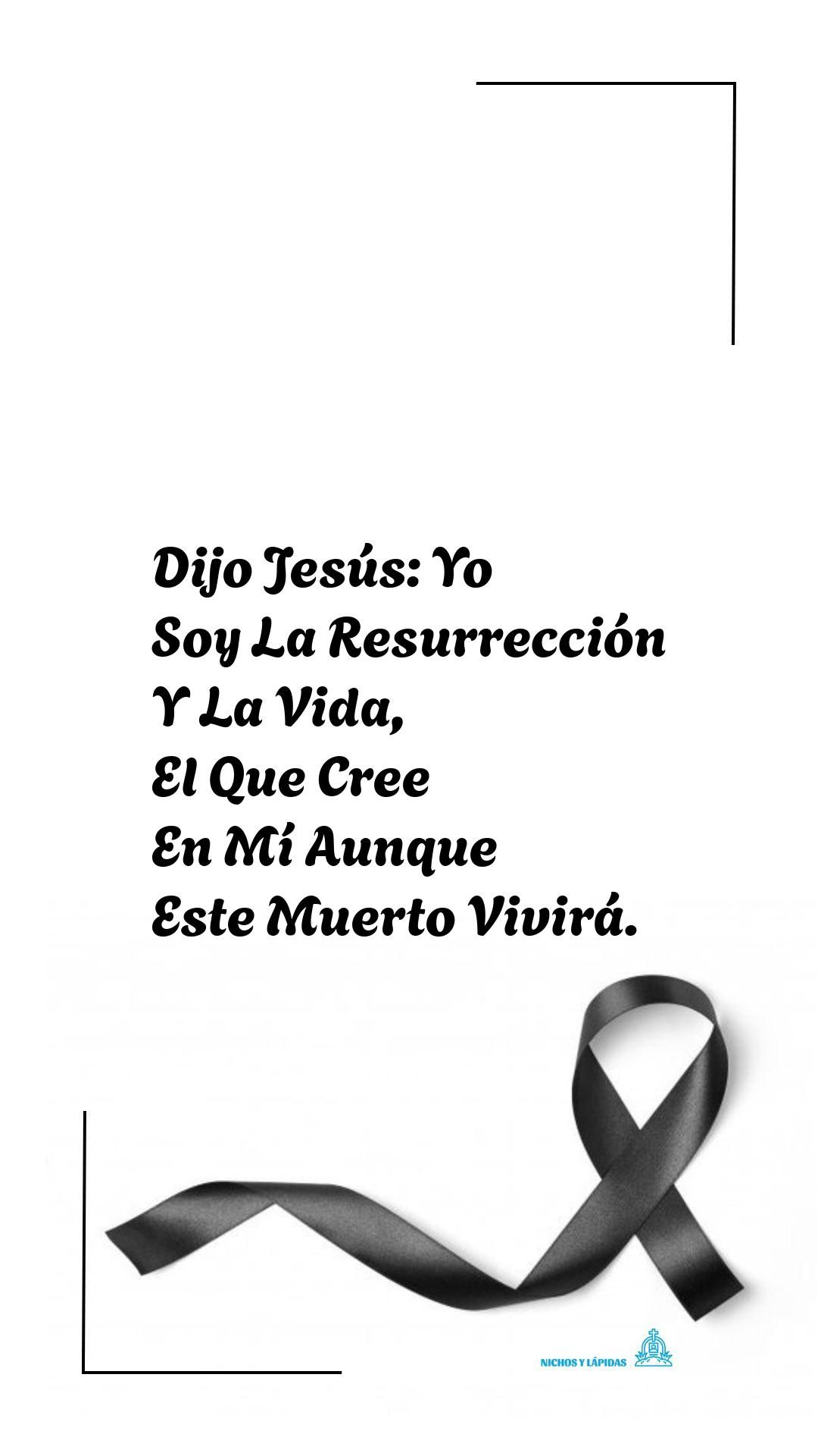 Dijo Jesús: Yo Soy La Resurrección Y La Vida, El Que Cree En Mí Aunque ...