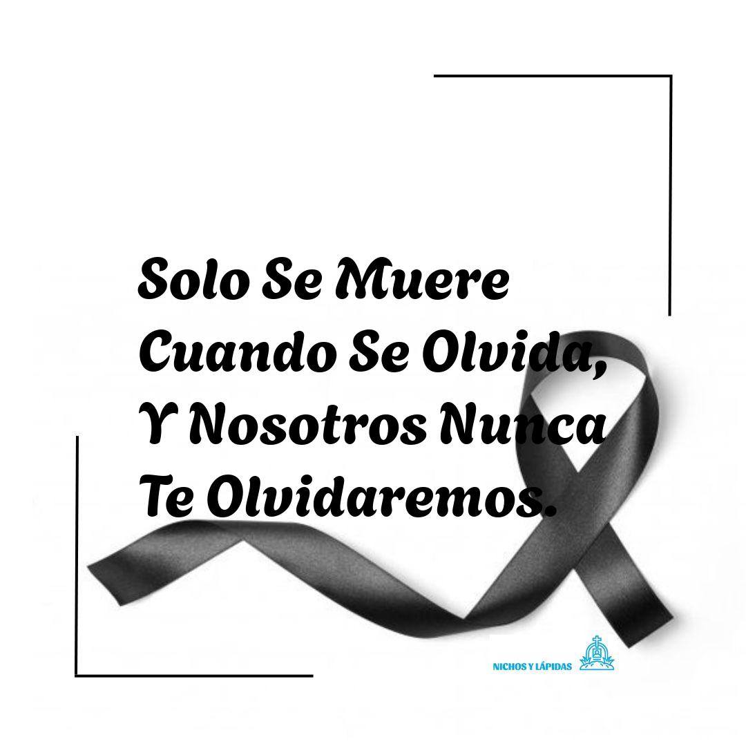 Solo Se Muere Cuando Se Olvida, Y Nosotros Nunca Te Olvidaremos. - 2025