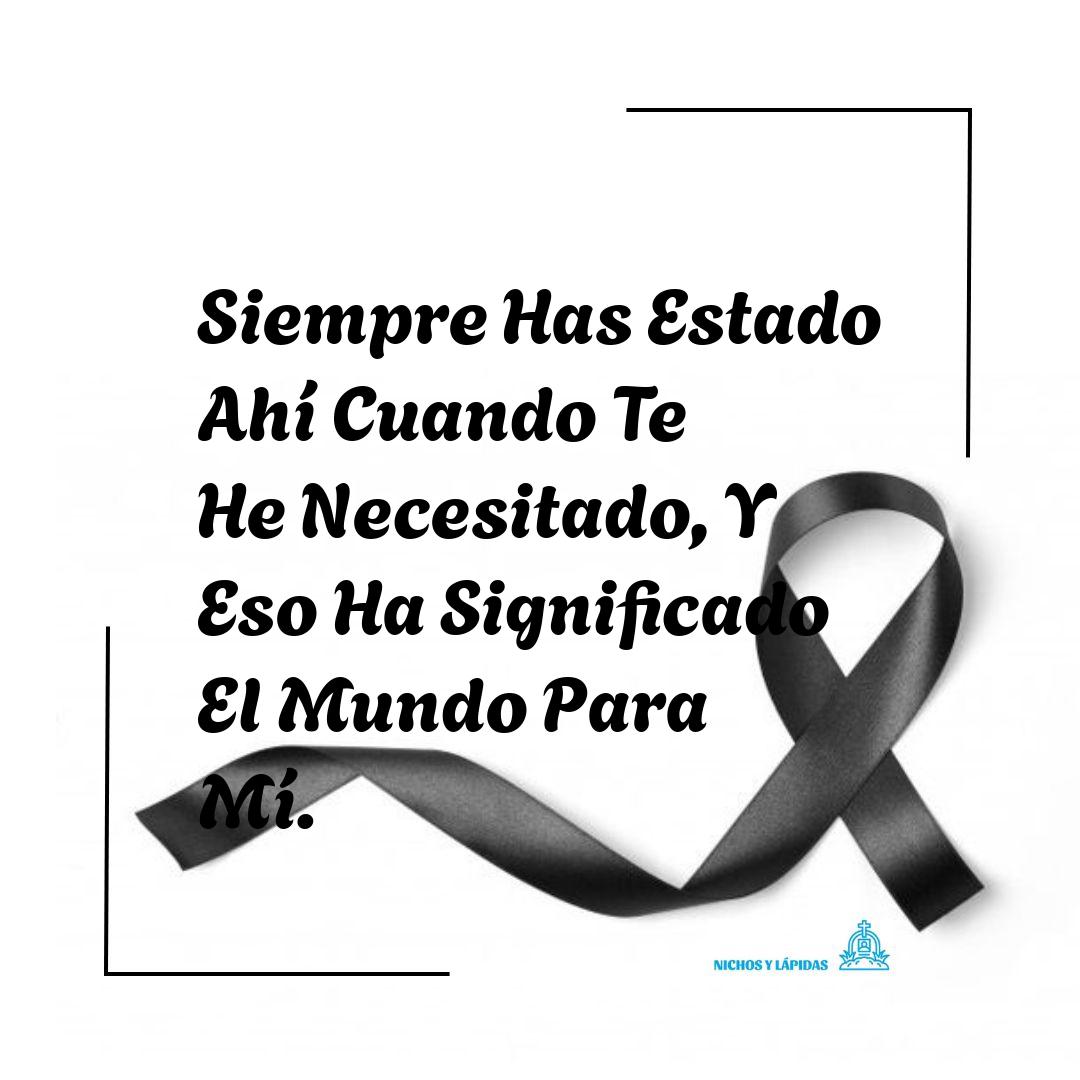 Siempre Has Estado Ahí Cuando Te He Necesitado, Y Eso Ha Significado El ...