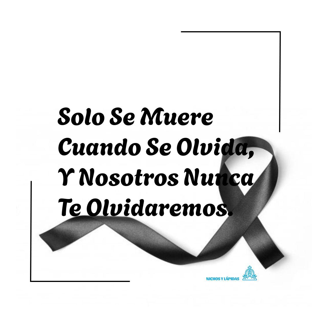 Solo Se Muere Cuando Se Olvida, Y Nosotros Nunca Te Olvidaremos. - 2025