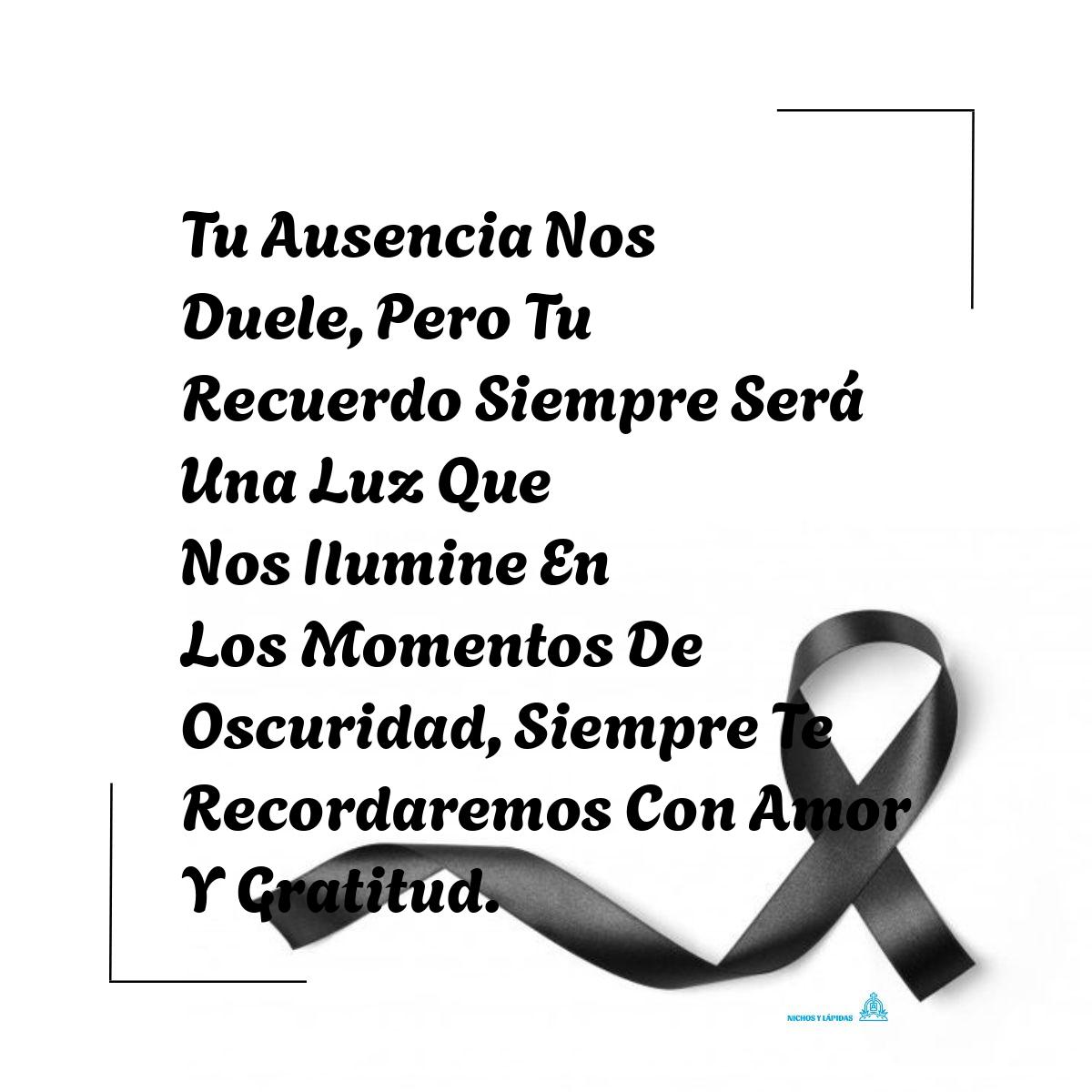 Tu Ausencia Nos Duele, Pero Tu Recuerdo Siempre Será Una Luz Que Nos ...