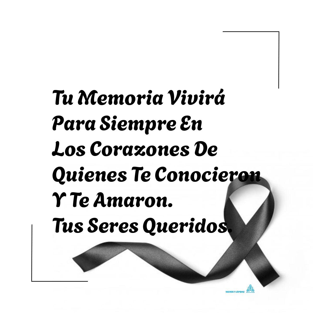 Tu Memoria Vivirá Para Siempre En Los Corazones De Quienes Te ...