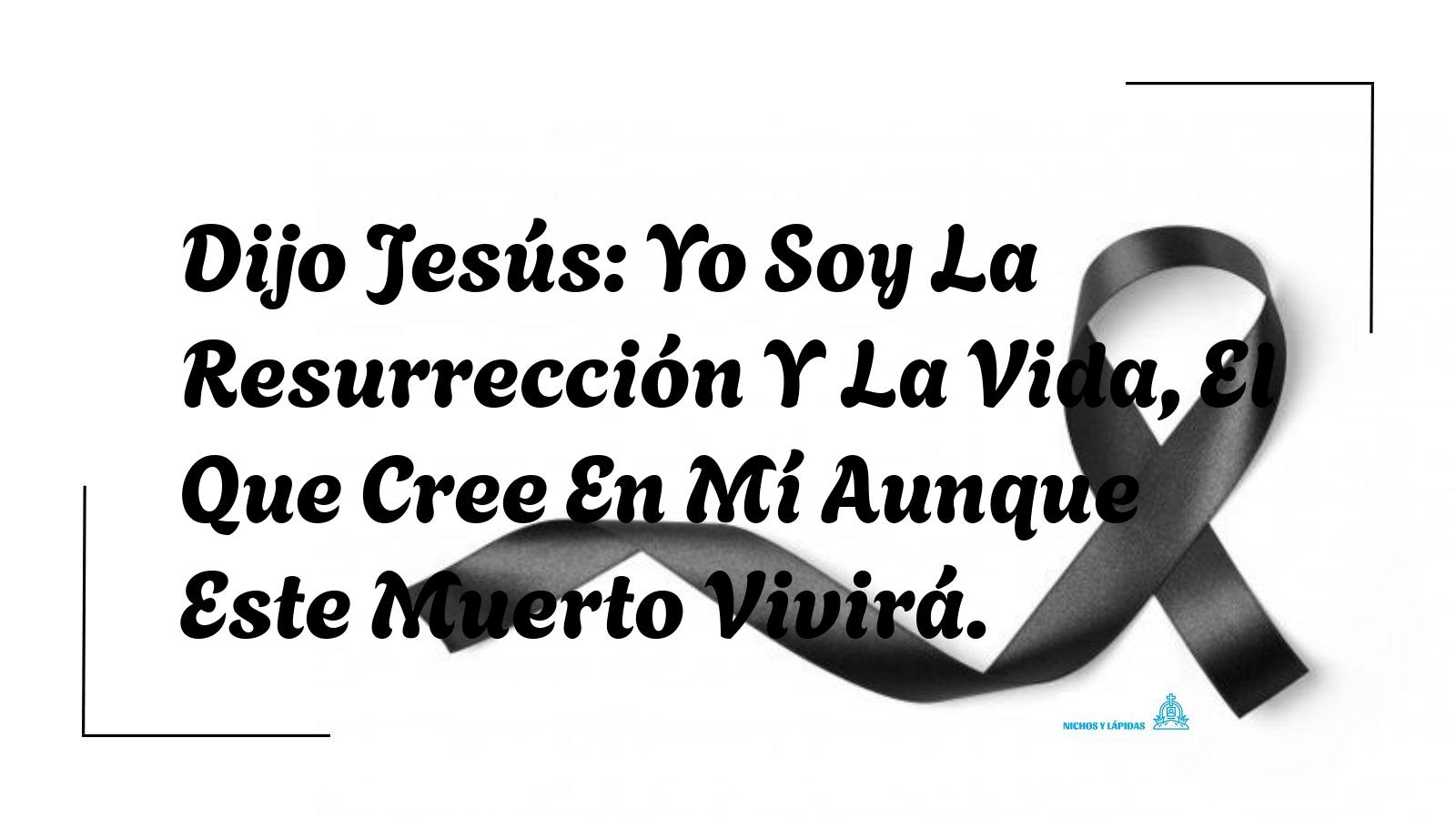 Dijo Jesús: Yo Soy La Resurrección Y La Vida, El Que Cree En Mí Aunque ...