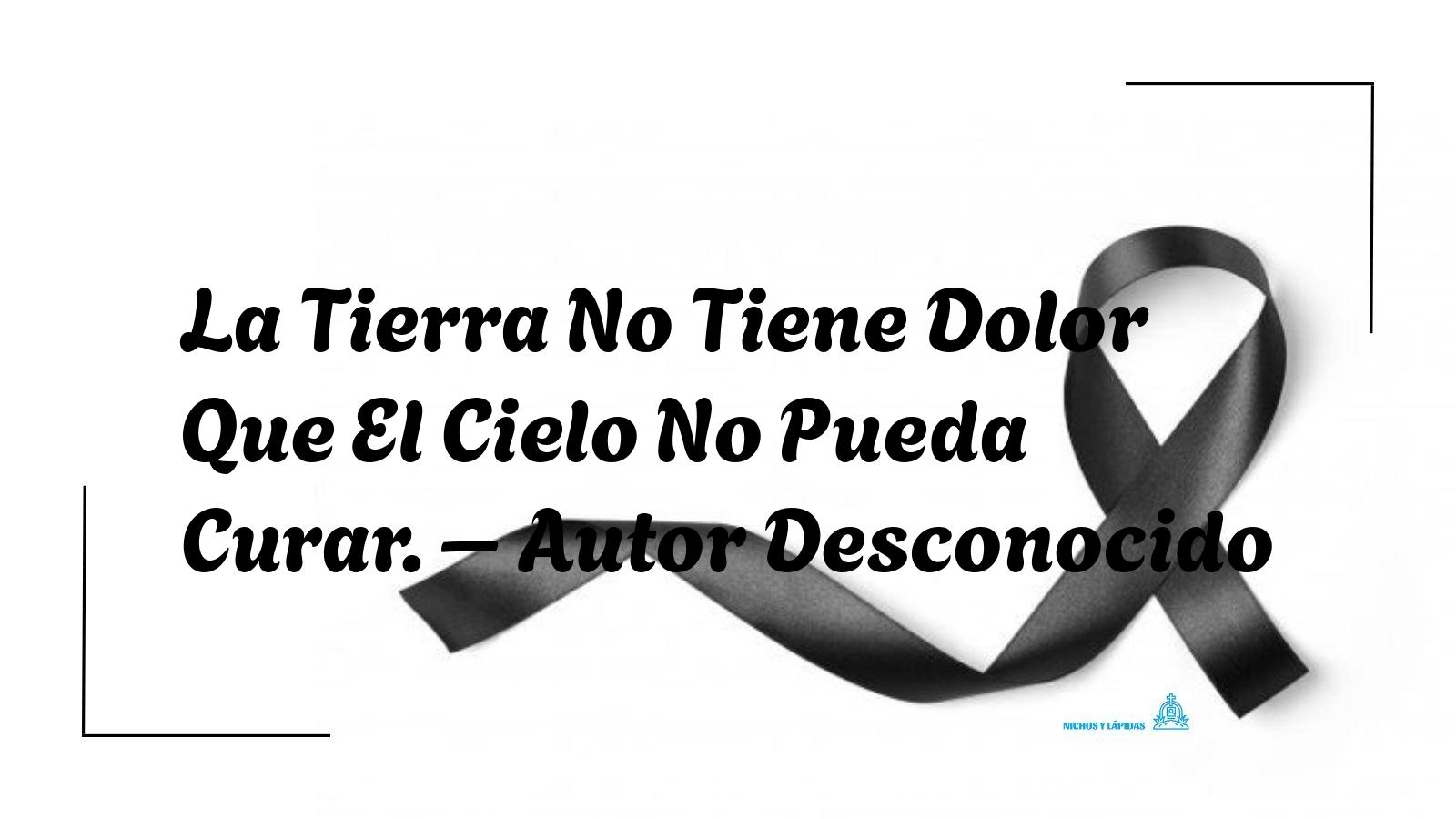 La Tierra No Tiene Dolor Que El Cielo No Pueda Curar. – Autor ...