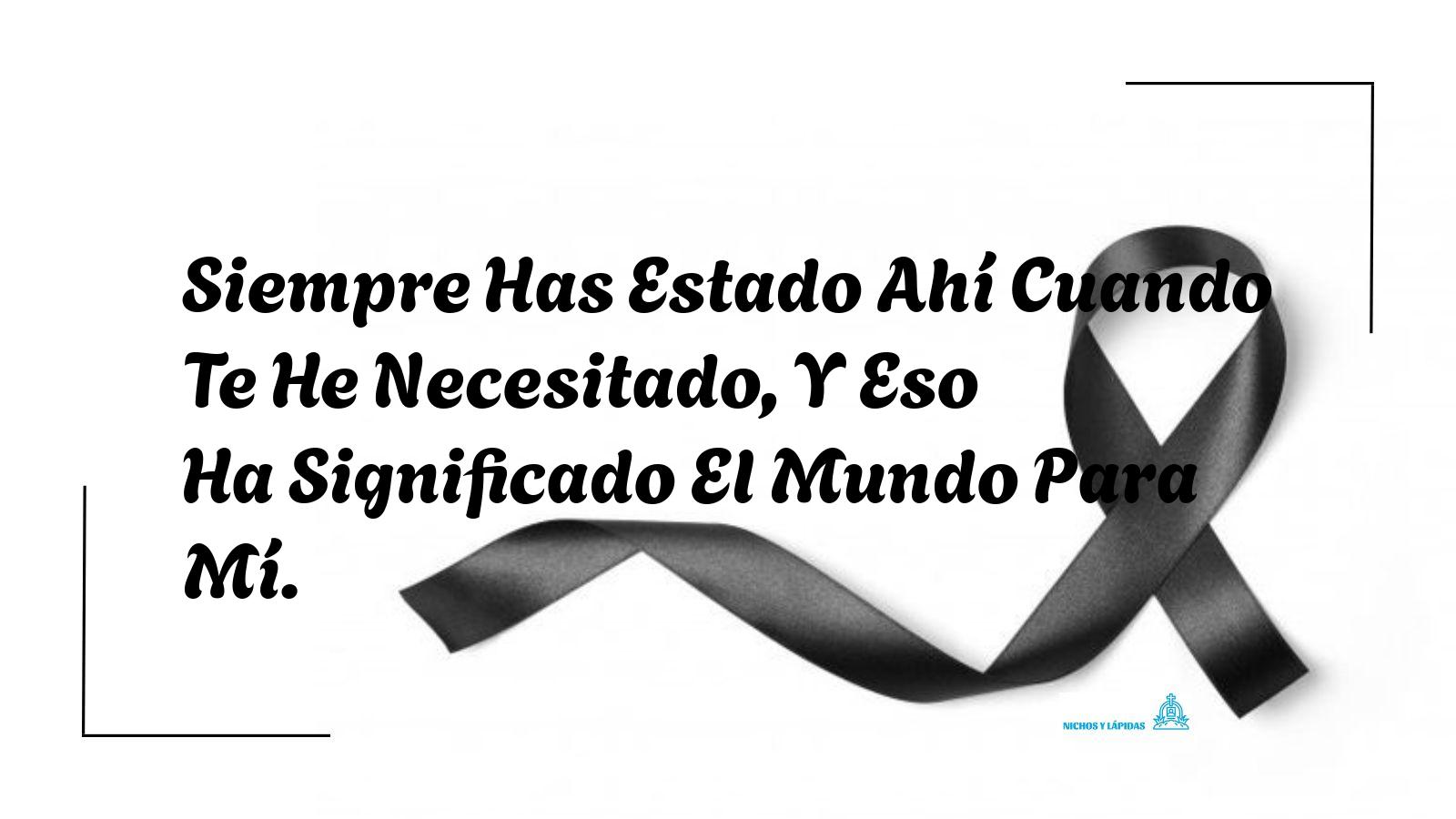 Siempre Has Estado Ahí Cuando Te He Necesitado, Y Eso Ha Significado El ...