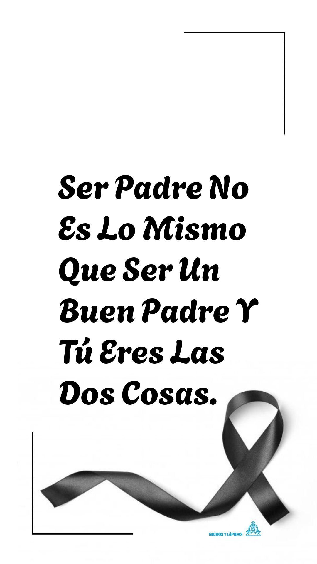 Ser Padre No Es Lo Mismo Que Ser Un Buen Padre Y Tú Eres Las Dos Cosas ...